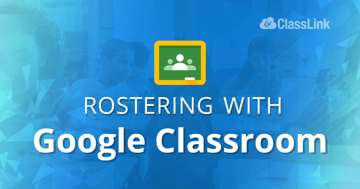 ClassLink Blog | Use ClassLink Roster Server for Every Edition of Google Workspace for Education